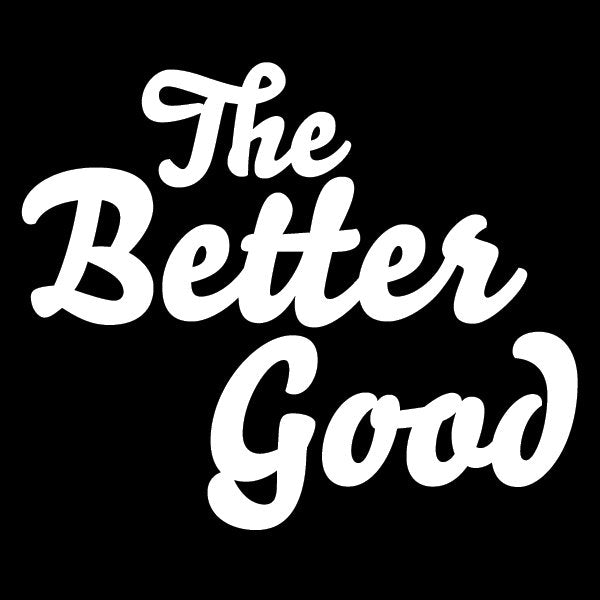 The Better Good SUSTAINABLE GOODS // FOR PEOPLE & PLANET – The Better ...